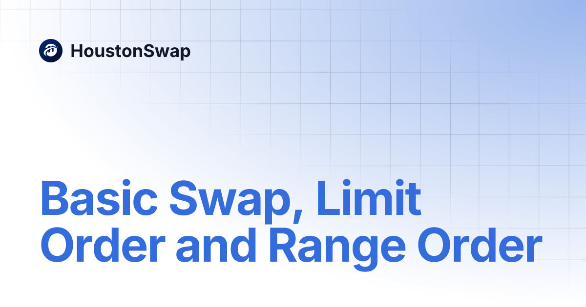 Basic Swap, Limit Order and Range Order | HoustonSwap